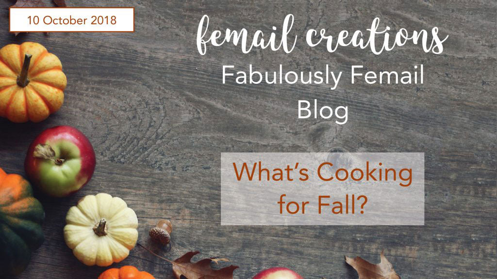 What's Cooking for Fall? | Femail Creations